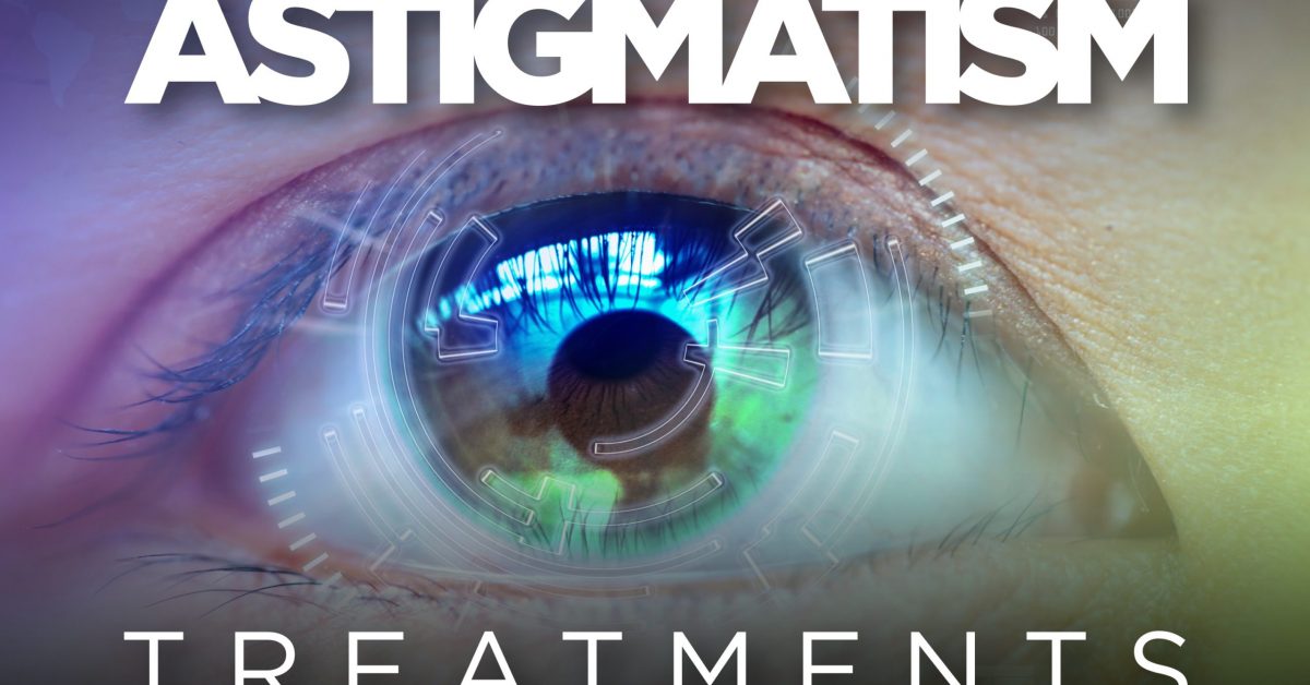 Astigmatism Treatments: Understand Your Options - EZOnTheEyes