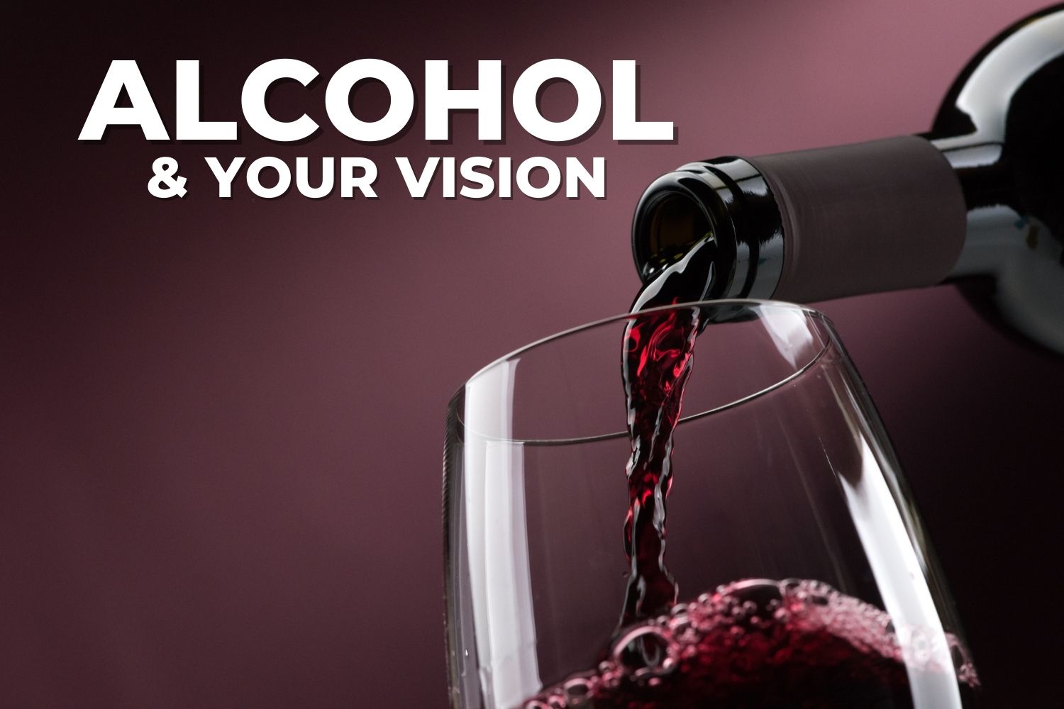 How Does Alcohol Affect Vision? What to Know - EZOnTheEyes