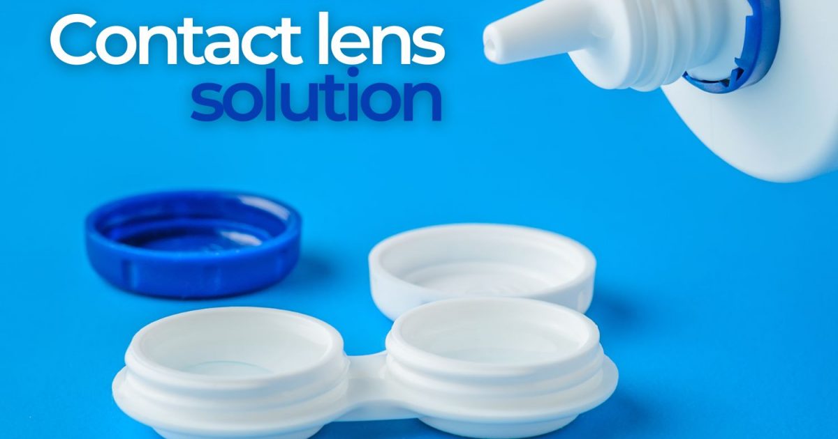 How to Purchase the Safest and Most Effective Contact Lens Solution ...